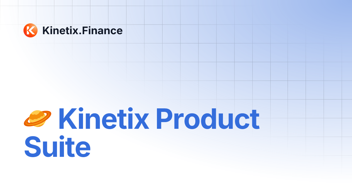 🪐 Kinetix Product Suite | Kinetix.Finance
